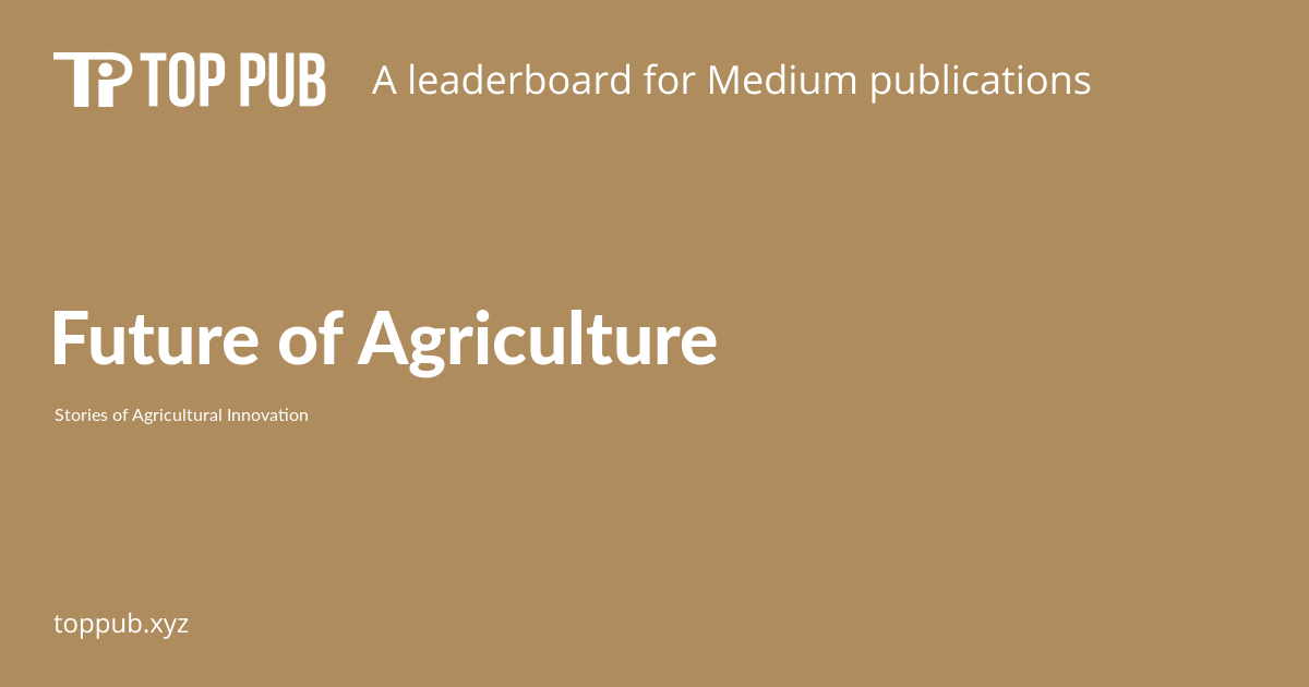 Future of Agriculture - Top Medium Publications